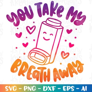 You Take by Breath Away Inhaler Svg Love Valentine's Day Kids Breathing ...