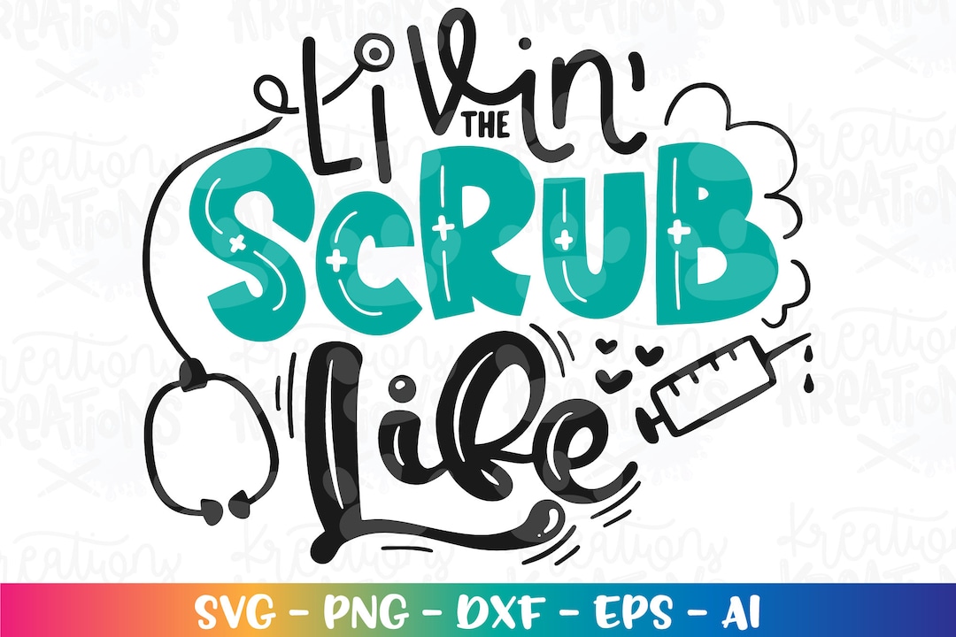 Livin' the Scrub Life SVG Hand Drawn Nurse Quote Saying Print Design ...