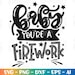 Baby You're a Firework Svg Cute Fireworks Decal Print Shirt Cut Cutting ...