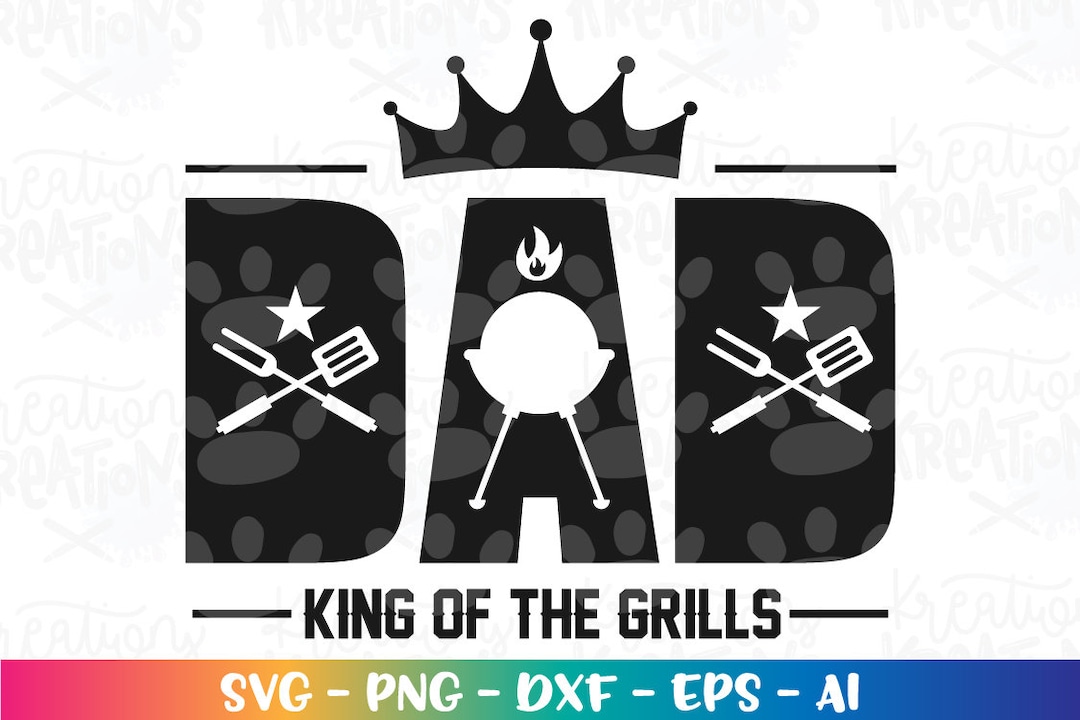 Dad King of the Grills SVG Father's Day SVG Dad Apron Svg Iron on Print ...