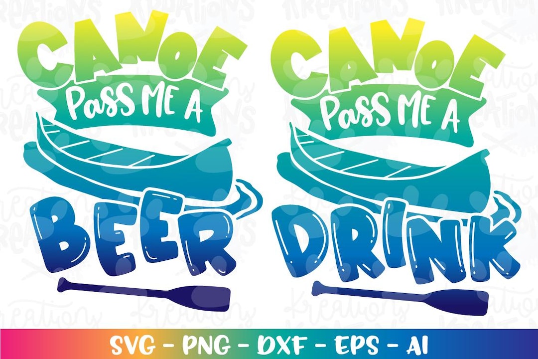 Canoe Pass Me a BEER DRINK Svg Canoe Kayak Lake Life Funny Alcohol ...