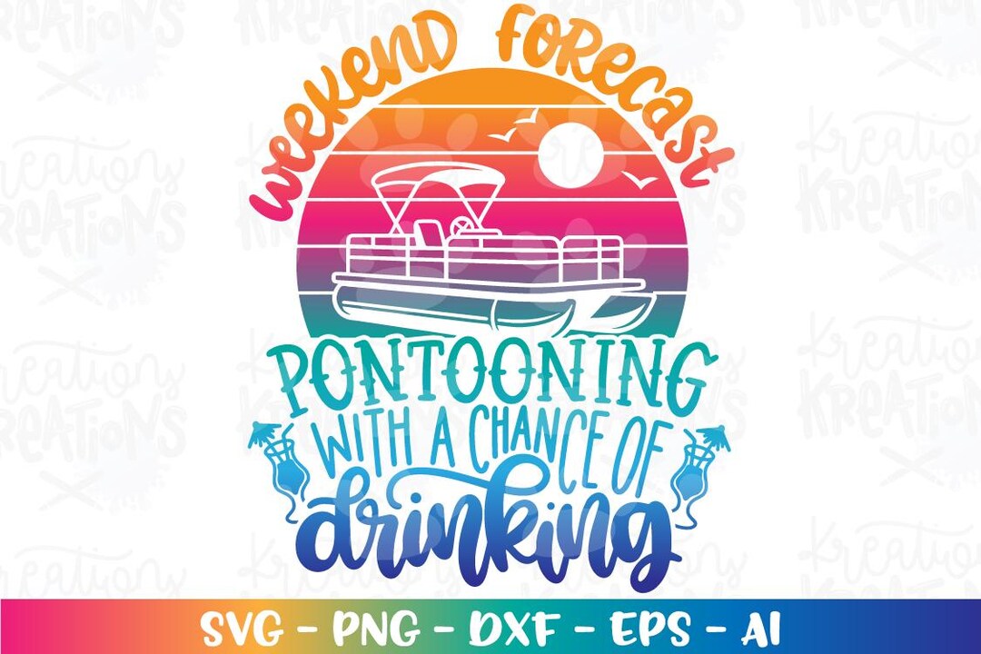 Weekend Forecast Pontooning With the Chance of Drinking SVG Lake Life ...