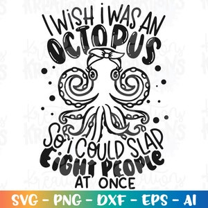 I Wish I Was an Octopus so That I Can Slap Eight People at Once Svg Mom ...