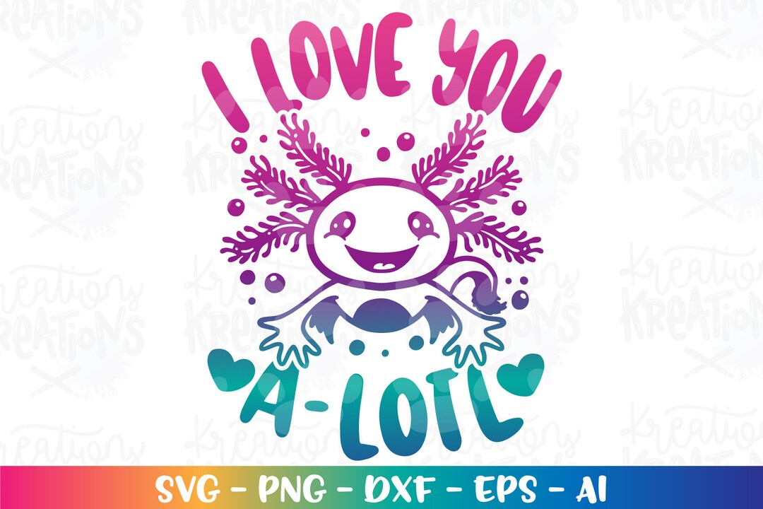I Love You A-LOTL SVG Axolotl Kids Valentine's Day Love Cute Design ...