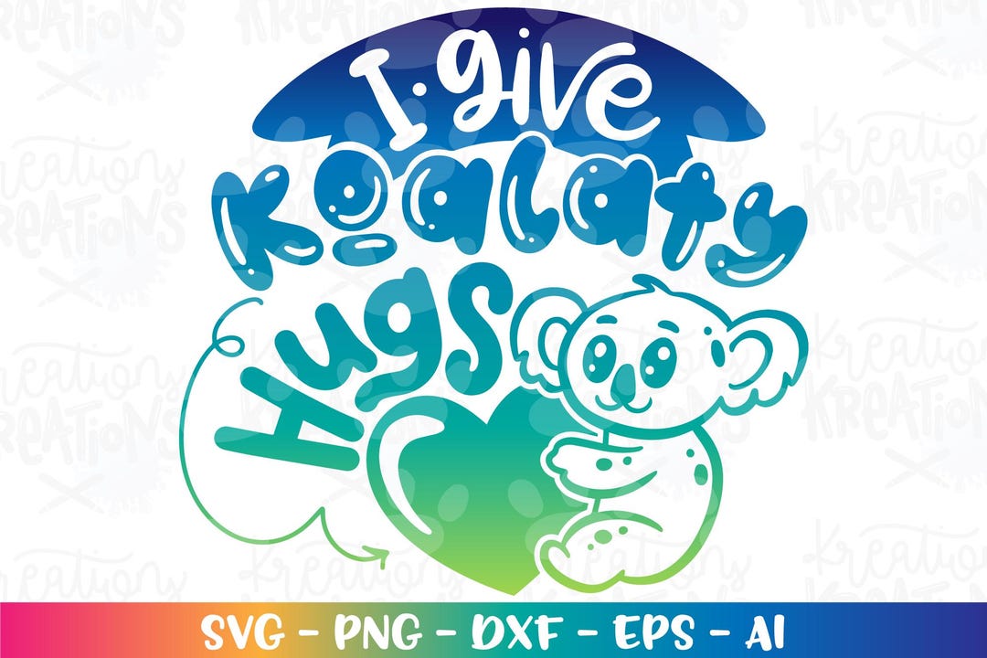 Koala Clipart Svg I Give KOALATY Hugs Svg Cute Koala Baby Valentines ...
