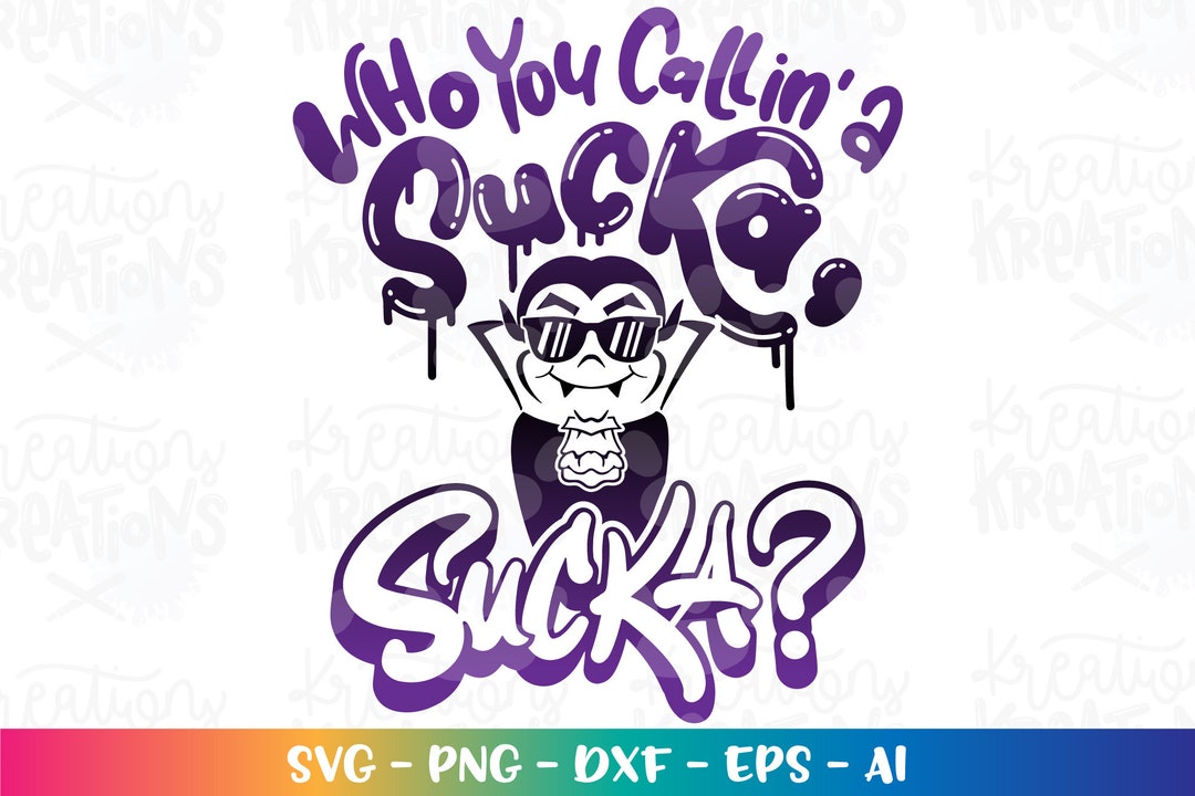 Halloween SVG Hand Drawn Svg Who You Callin' a Sucka, SUCKA Svg Print ...