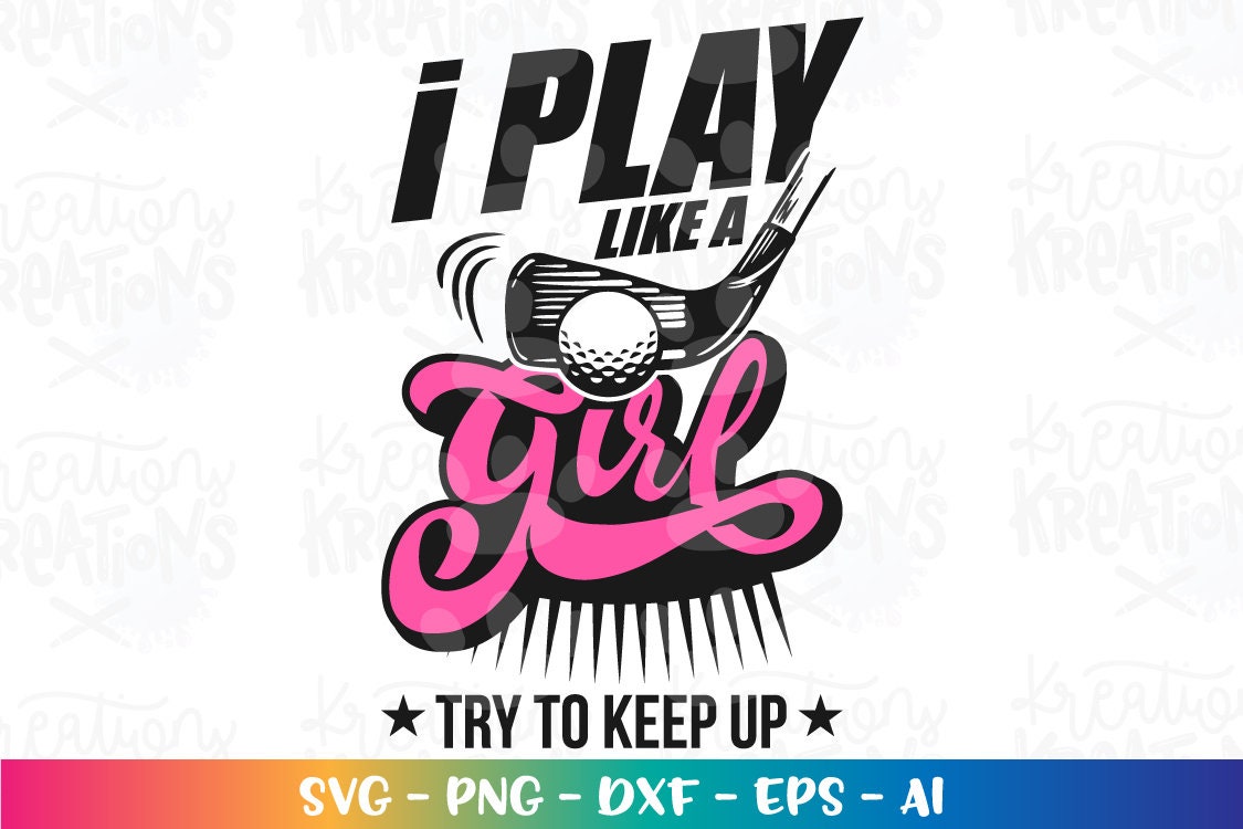 Golf SVG Golf girl I play like a girl svg Golf Ball Golf quote | Etsy