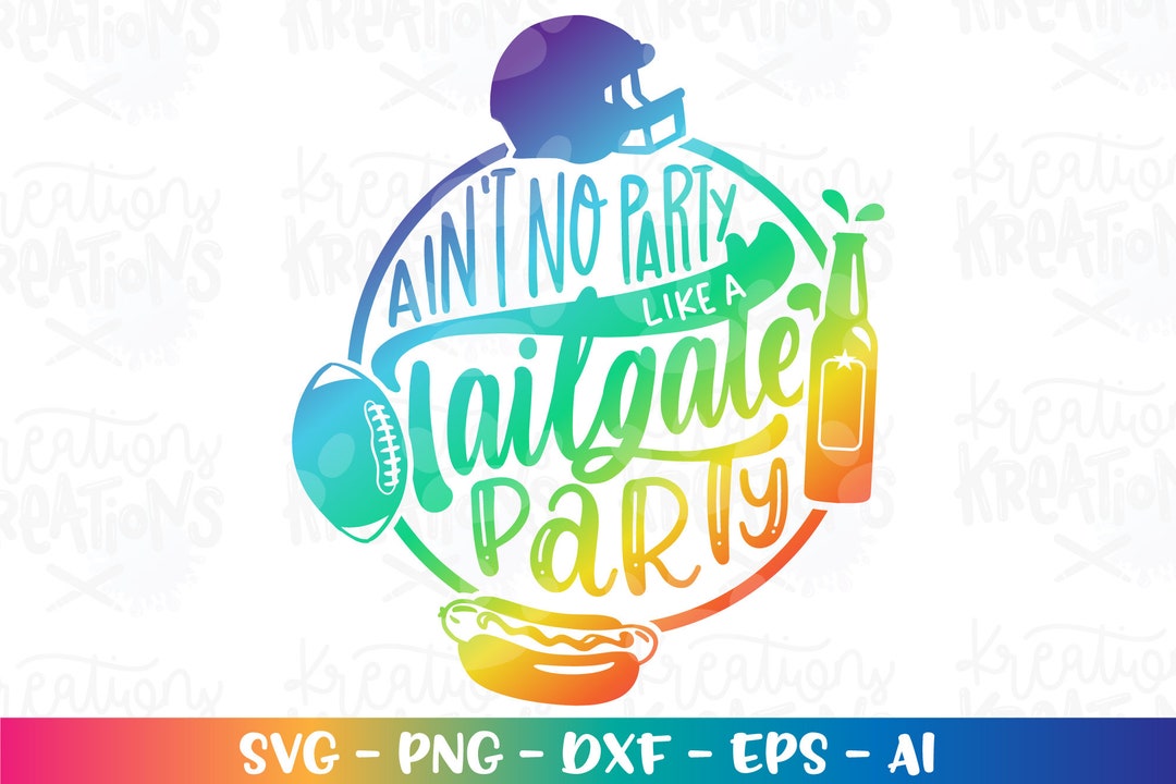 Ain't No Party Like a Tailgate Party Svg Hand Lettered Svg Iron on ...