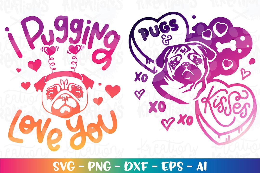 I Pugging Love You Svg Pug SVG Pugs and Kisses Svg Print Decal Cute Pug ...