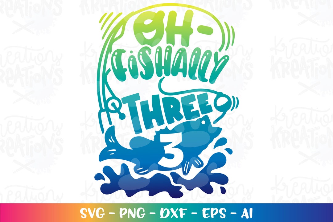 Oh-fishally THREE Svg Fishing Birthday THREE Year Old Kids Cute Print ...