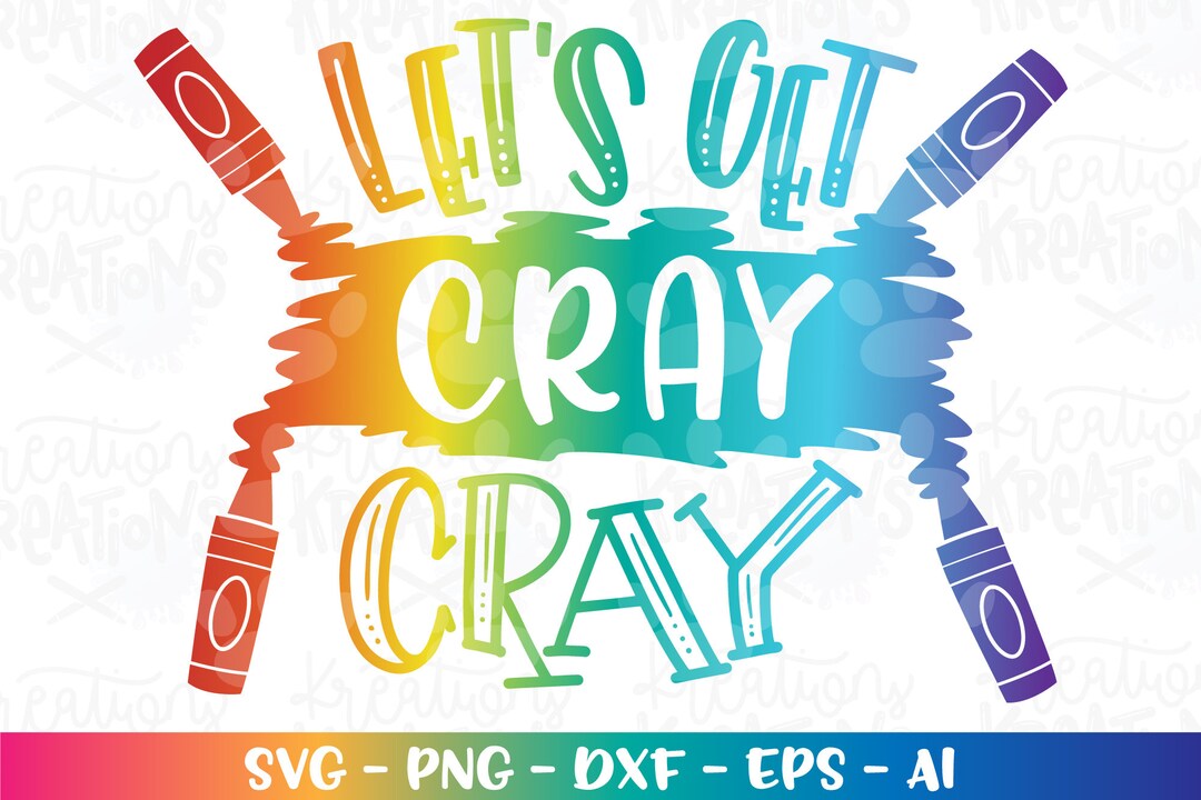 Let's Get Cray Cray Svg Crayon Clipart Svg Back to School Svg School ...