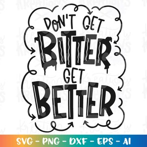 Don't Get BITTER Get BETTER Svg Motivation Inspirational - Etsy