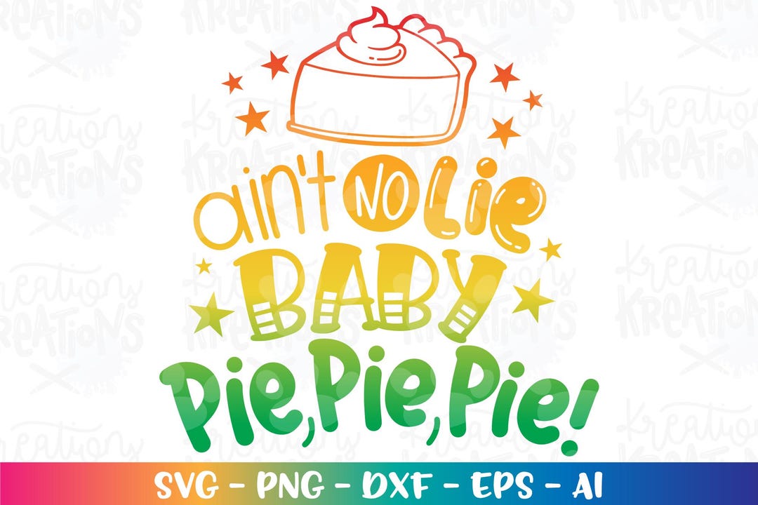 Ain't No Lie Baby Pie,pie,pie! SVG Pumpkin Pie Kids Thanksgiving ...