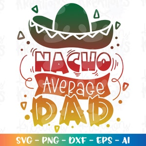 Nacho Average Dad SVG Nachos Dad Father's Day Gift Shirt Idea Svg ...
