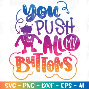 You Push All My Buttons Svg Cute Robot Droid Valentines Day Print Iron ...