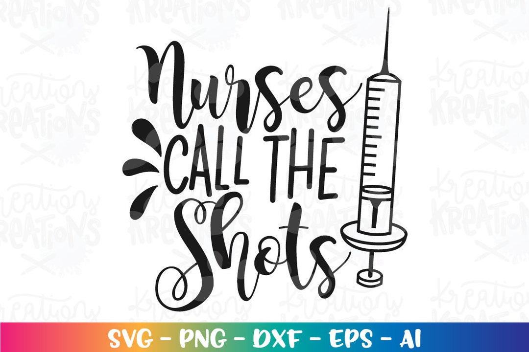 Nurses Call the Shots SVG Funny Nurse Quote Saying Print Design Cut ...