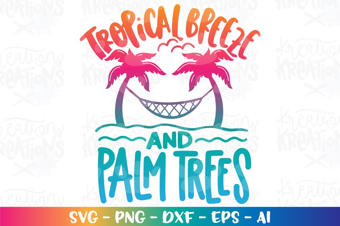 Tropical Breeze and Palm Trees SVG Summer Svg Beach Quotes Cut Cuttable ...
