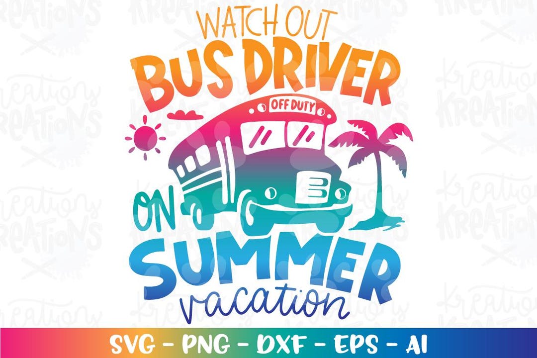 Watch Out Bus Driver on Summer Vacation Svg School Bus Last Day of ...
