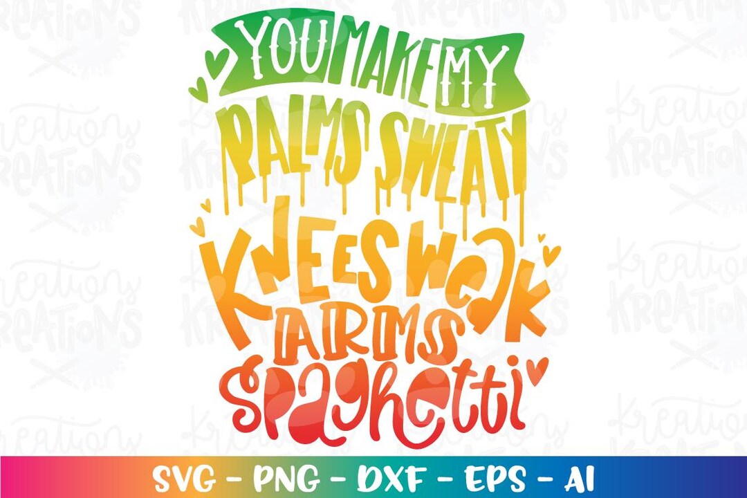 You Make My Palms Sweaty Knees Weak Arms Spaghetti SVG Valentine's Day ...