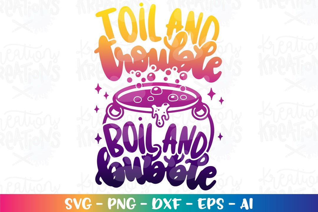 Toil and Trouble, Boil and Bubble Svg Hallowe Quotes Svg Cute Boy Girl ...