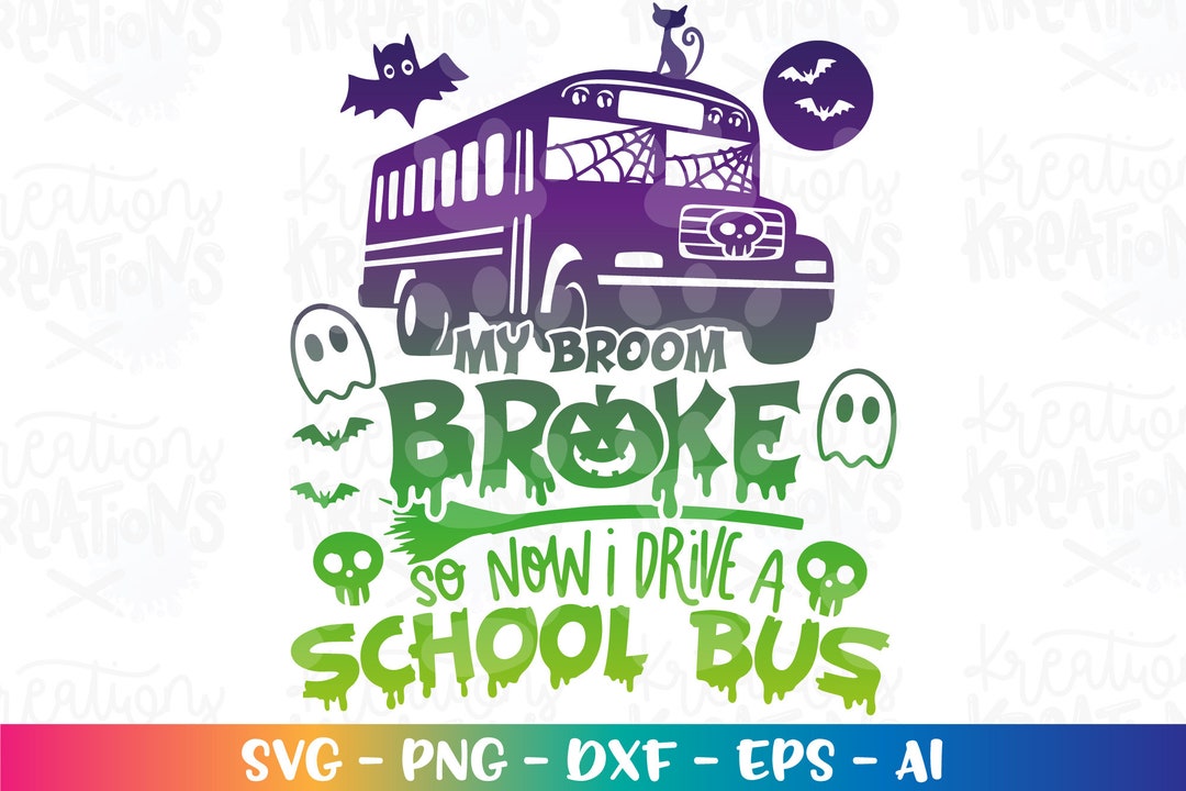 Halloween Svg My Broom Broke so Now I Drive a School Bus SVG Print Iron ...