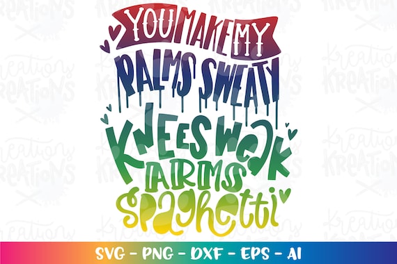 You Make My Palms Sweaty Knees Weak Arms Spaghetti SVG - Etsy
