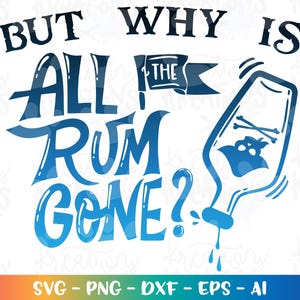 Why is All the Rum Gone SVG Pirate Quote Decal Print SVG Cut Cuttabl ...