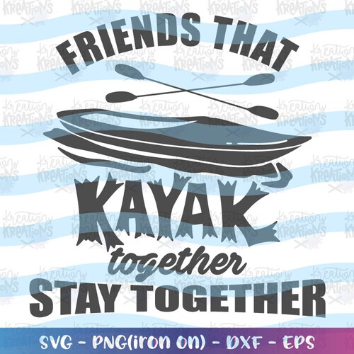 Kayak Svg Friends That Kayak Together Stay Together Svg Cut | Etsy