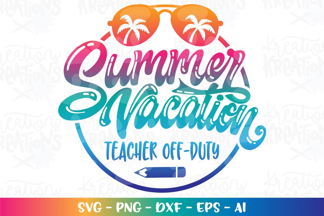 Teacher Svg Summer Vacation Teacher off Duty SVG Summer Teacher Gift ...