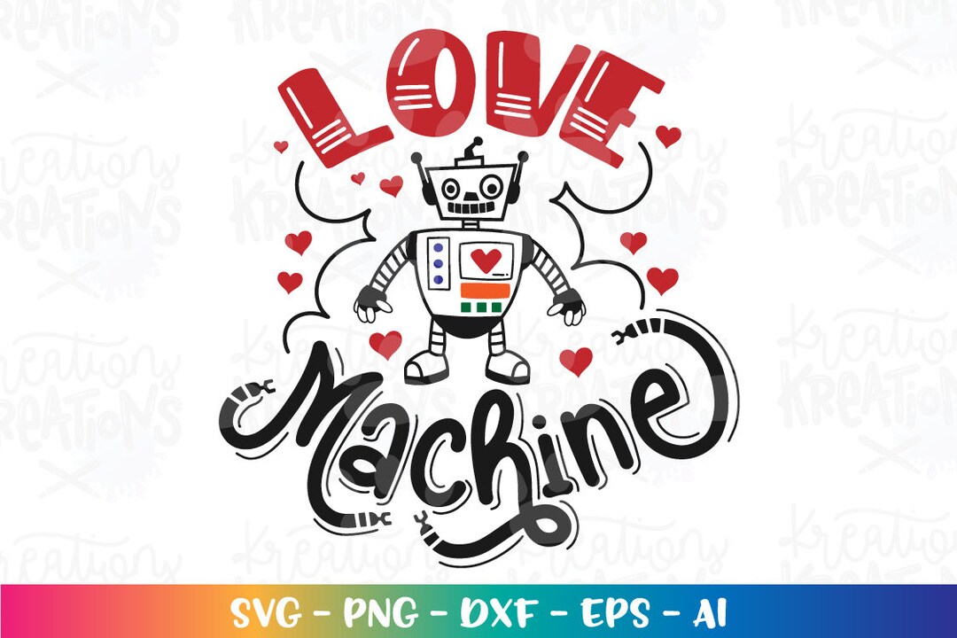 Love Machine Svg Cute Robot Droid Cyborg Love Valentines Print Iron on ...