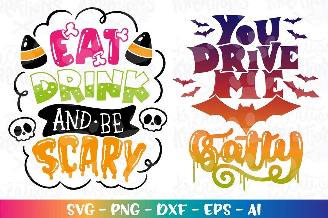 Eat, Drink and Be Scary Svg You Drive Me Batty Svg Halloween Boy Girl ...