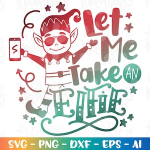 Let Me Take an Elfie SVG Christmas Winter Elf Hand Drawn Selfie Iron on ...