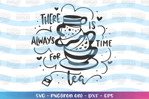 There is Always Time for TEA SVG Tea Lover Quote Print Decal | Etsy UK