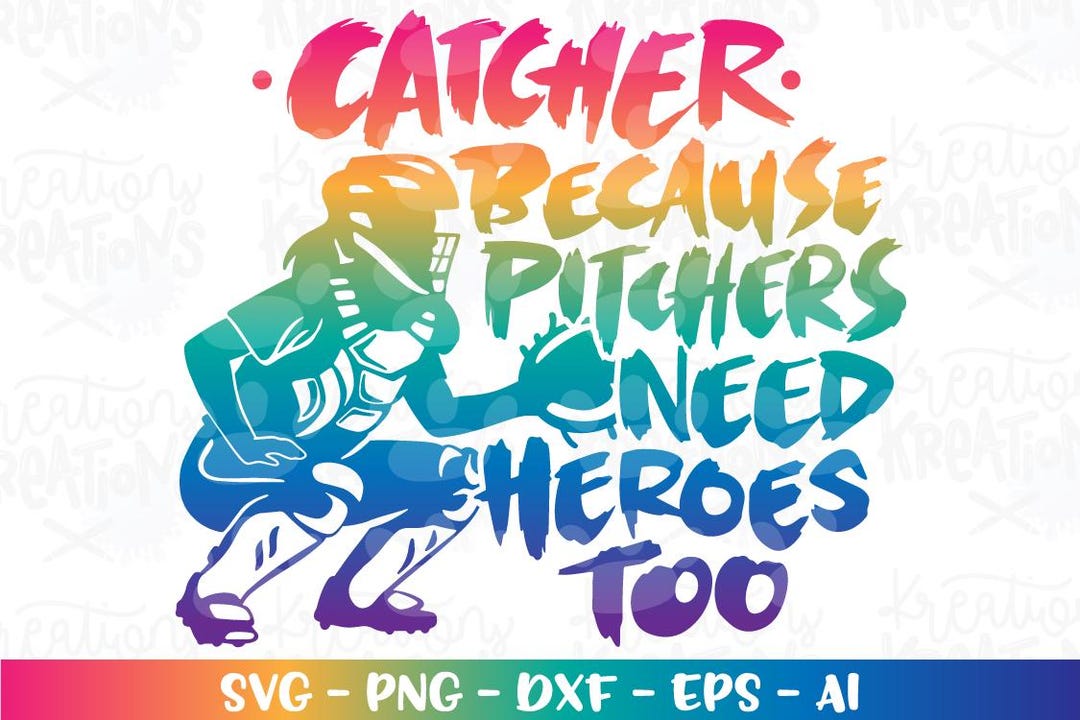 Catcher Because Pitchers Need Heroes Too SVG Softball Catcher Girl ...