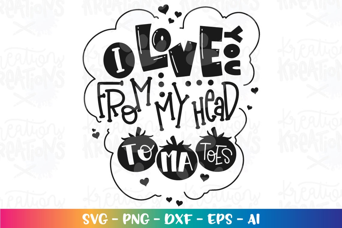 I Love You From My Head TO-MA-TOES Svg Love Valentine's | Etsy