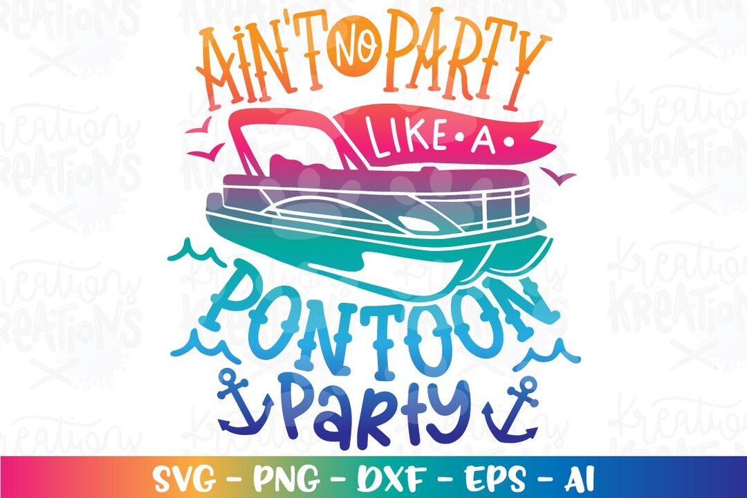 Ain't No Party Like a Pontoon Party Svg Lake Life Quote Pontoon Boat ...