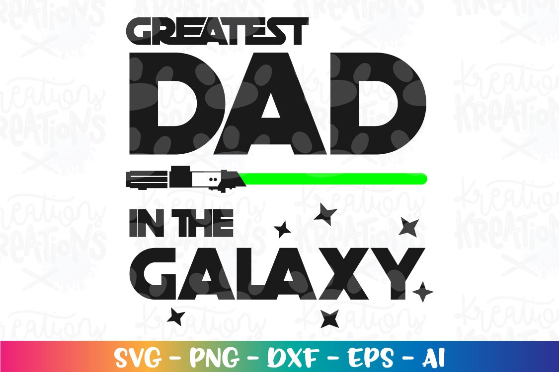 Greatest Dad in the Galaxy SVG Father's Day Svg Dad Cut Cuttable ...