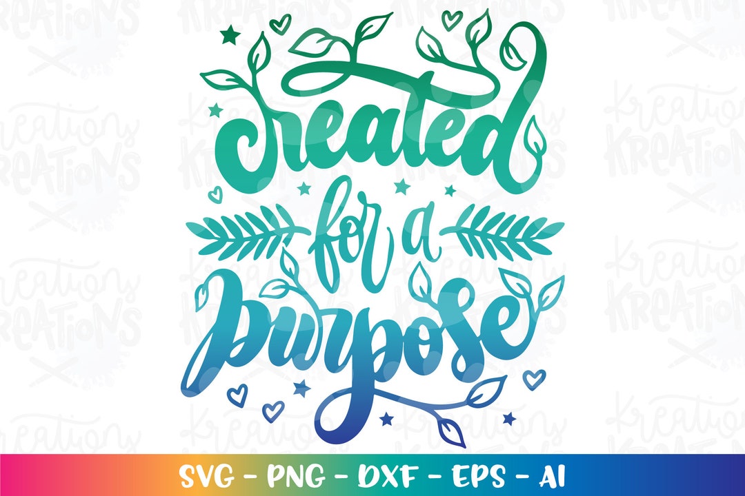 Created for a Purpose SVG Motivational Inspire Spiritual New Born Print ...