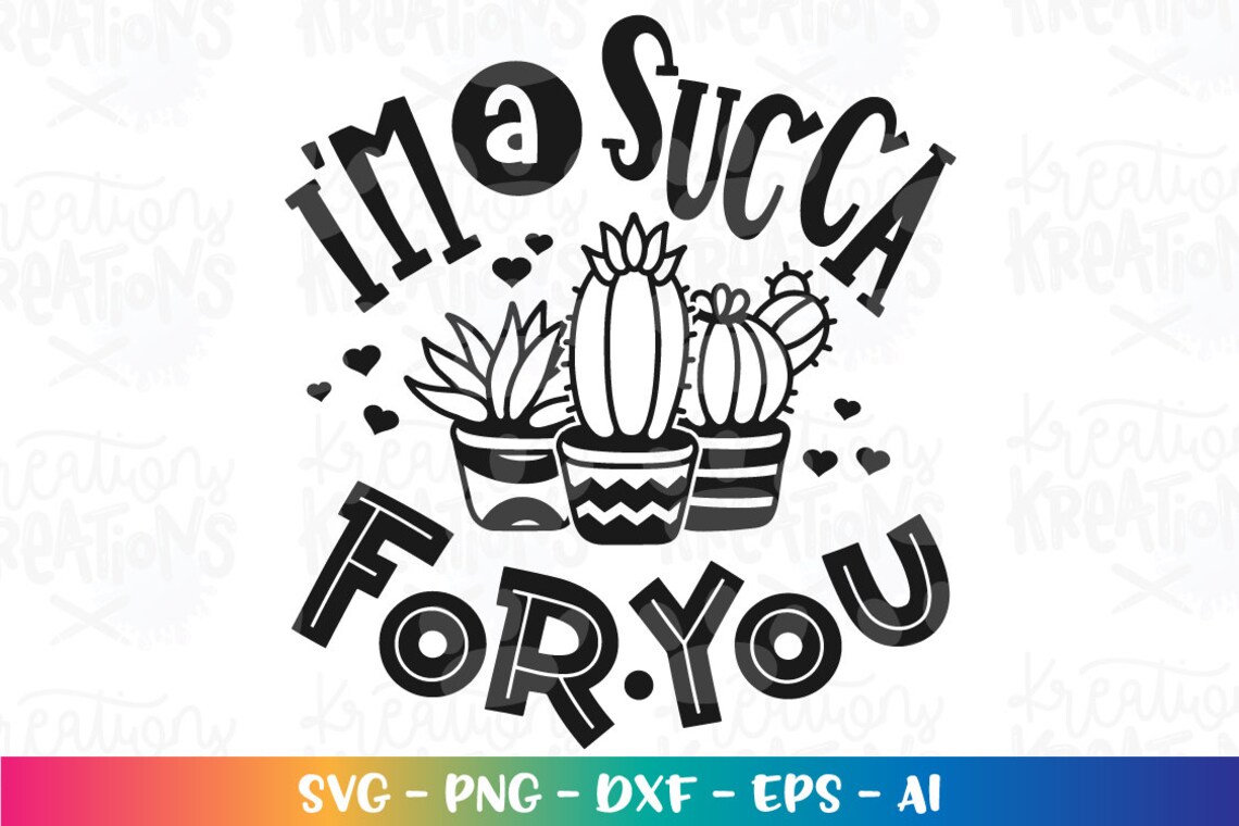 I'm a Succa for you Svg Succulent plants Cute Cactus | Etsy