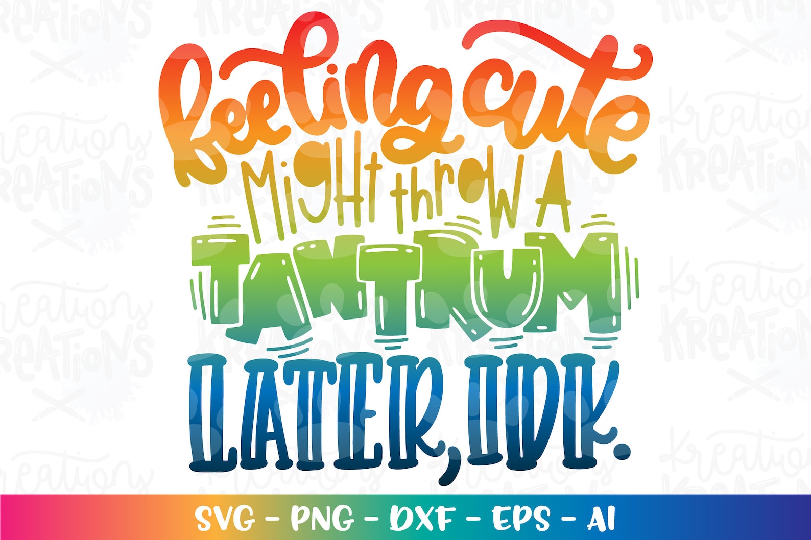 Feeling Cute Might Throw a Tantrum Later, IDK Svg Funny Toddler Cute ...