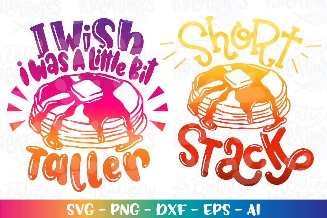 Pancakes Short Stack SVG I Wish I Was a Little Bit Taller SVG Kids ...