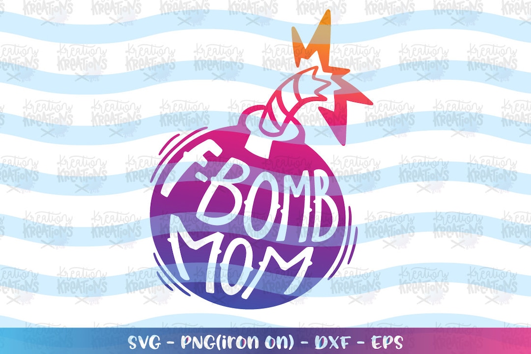 F Bomb Mom Svg Bomb Svg Funny Mother's Day Shirt Mom Life Printable Cut ...