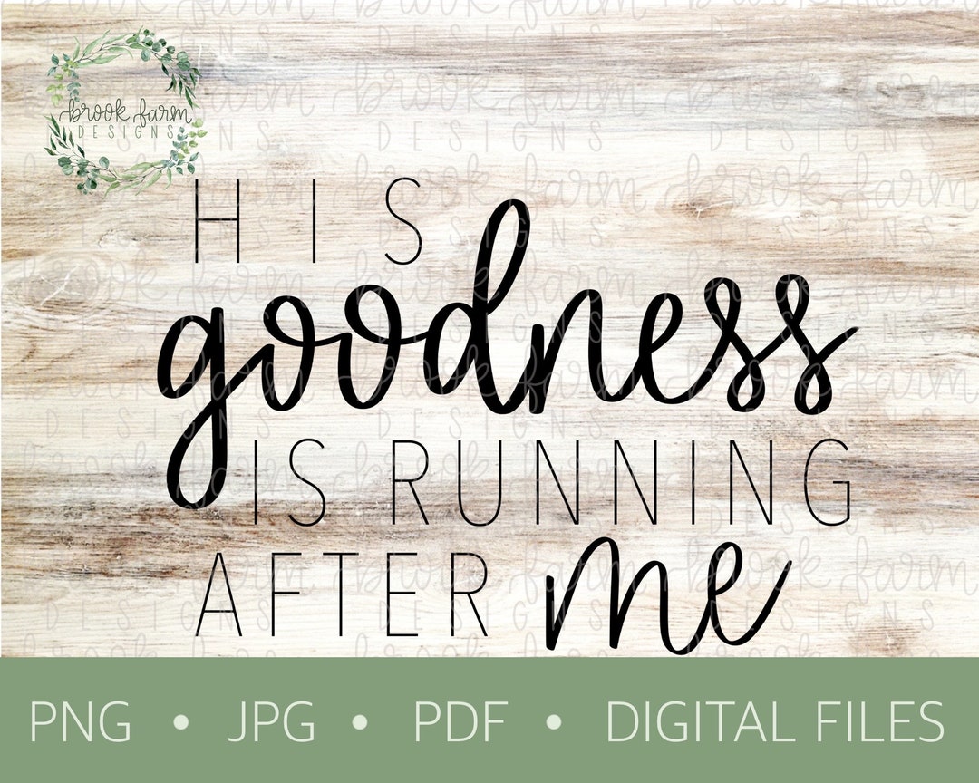 Digital Design His Goodness is Running After Me Psalm 23:6 Bible Verse ...