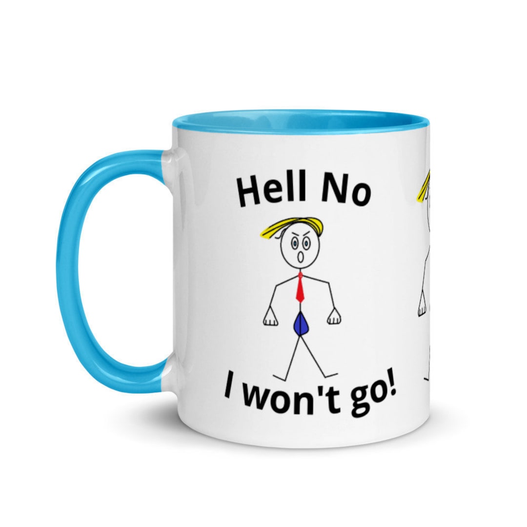 Trump Hell No I Won't Go Funny Political Mug With Custom Trump Stickman ...