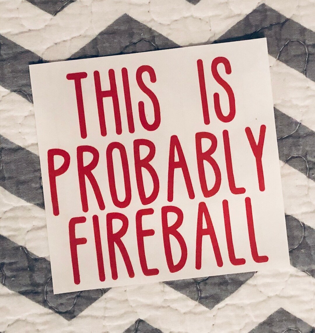 This is Probably Fireball Decal-sticker-yeti-ozark Trail-tumbler-rtic ...