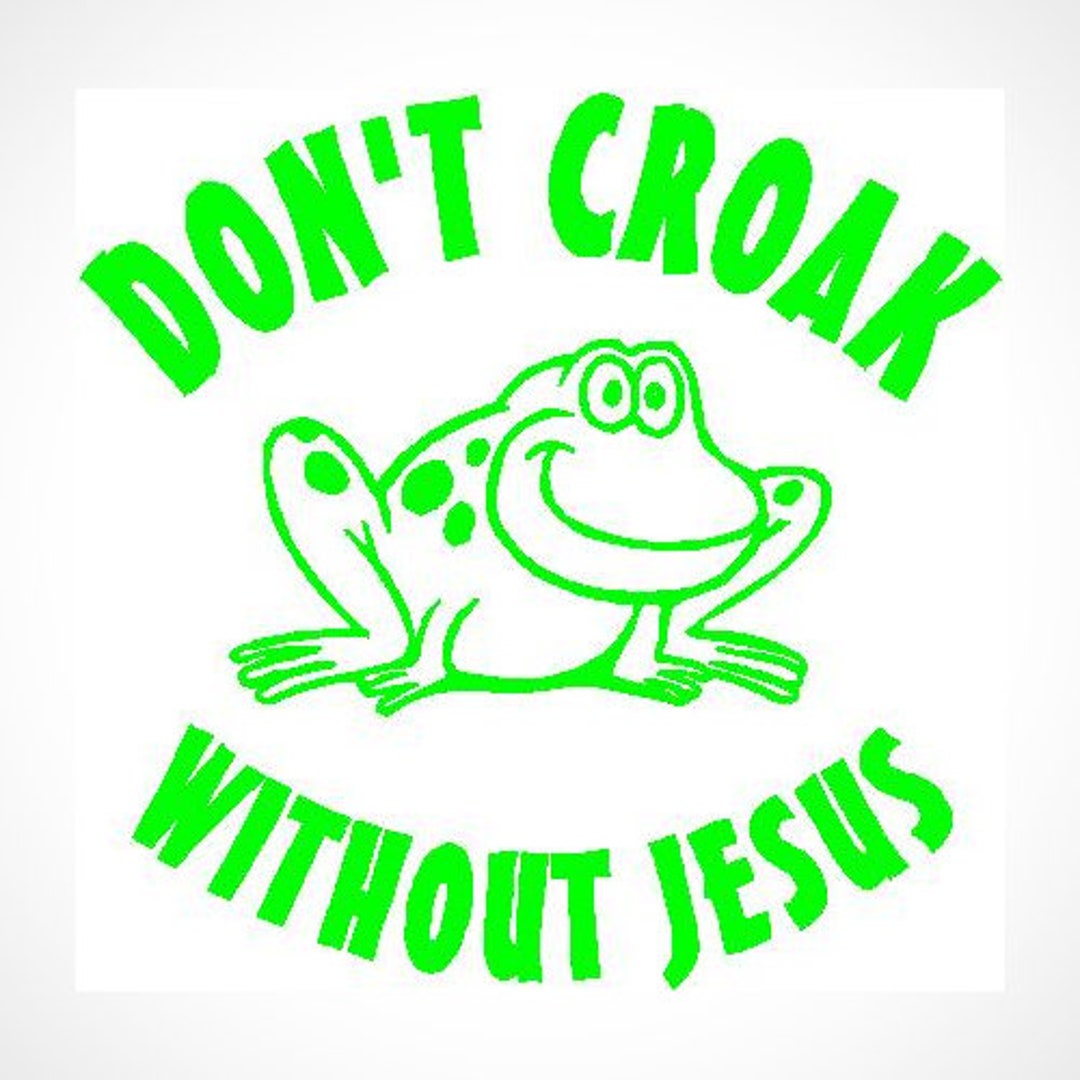 6'x6' Don't Croak Without Jesus Decal - Etsy