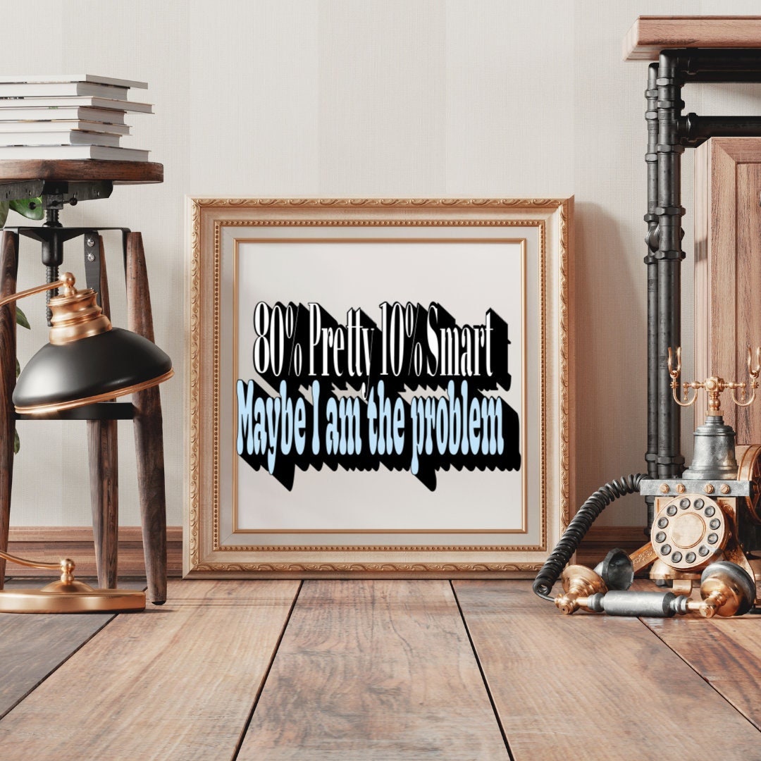 80 Pretty 20 Smart...maybe I'm the Problem - Etsy