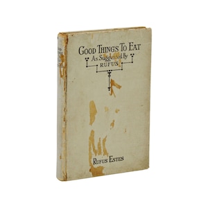 Good Things to Eat by RUFUS ESTES ~ First Edition 1911 ~ Black Cookbook ...