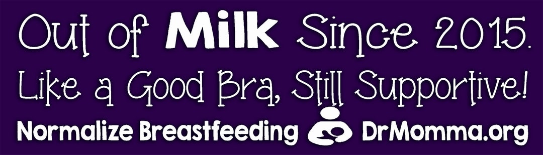Out of Milk Since [your Year]. Still Supportive. Normalize ...