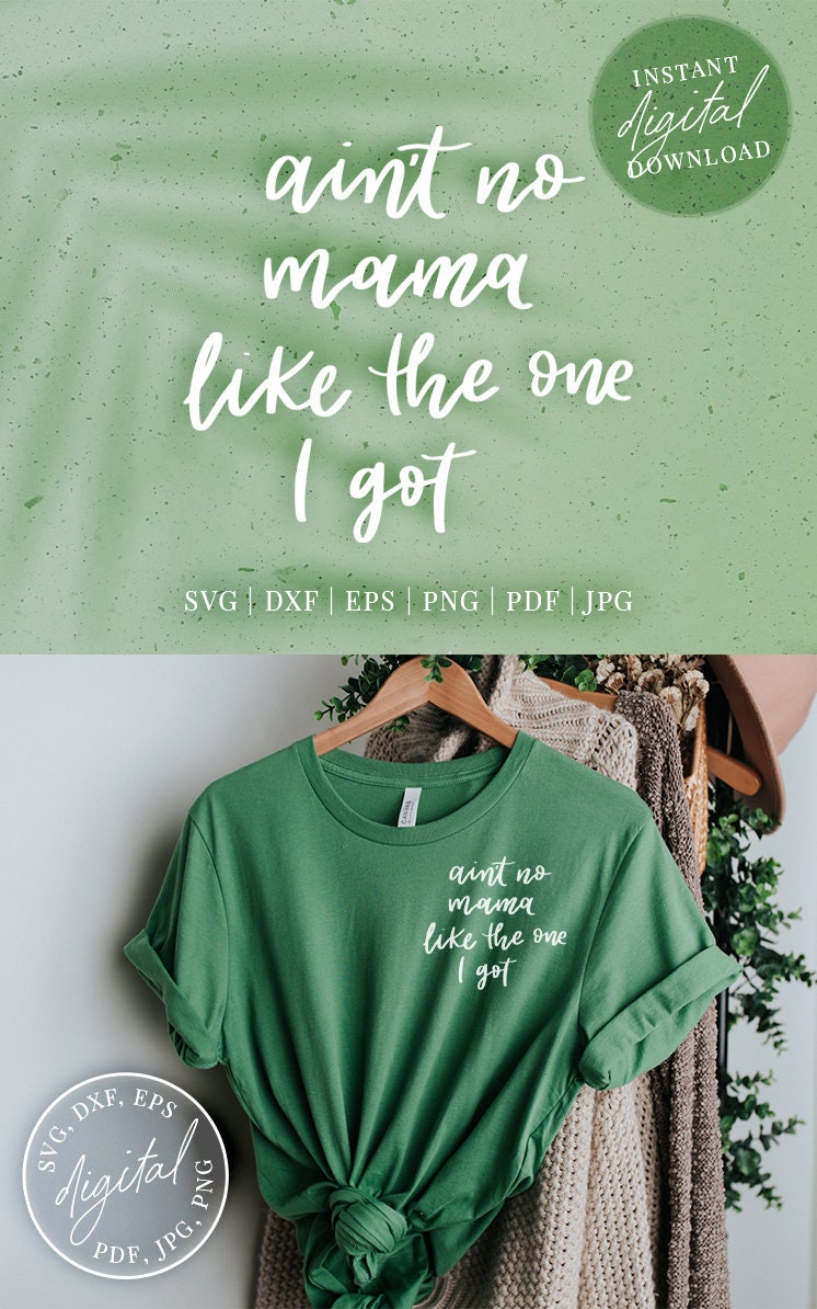 SVG Files for Mother's Day Ain't No Mama Like the One I Got Mothers Day ...